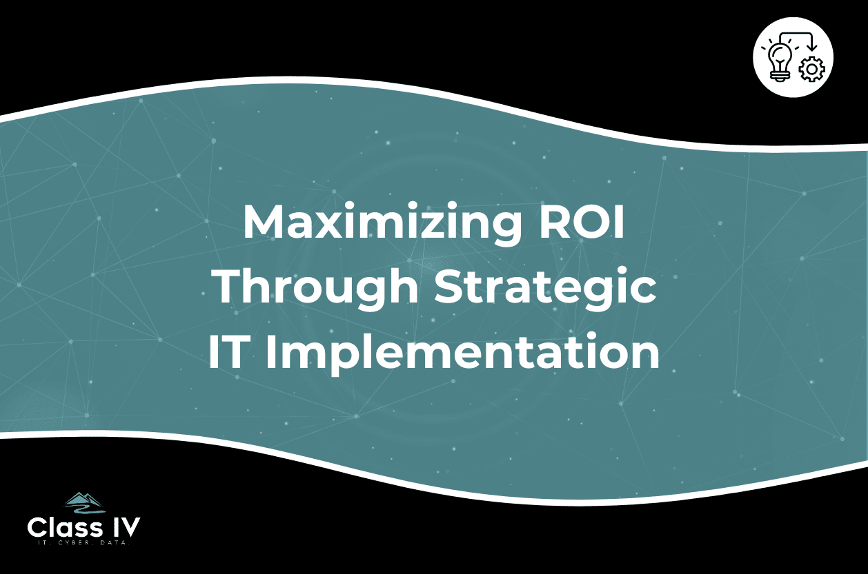 Strategic IT Implementation: A Guide to Maximizing ROI